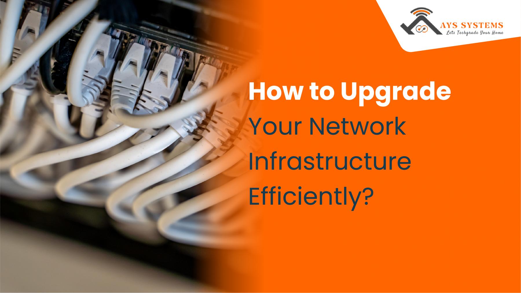 How to Upgrade Your Network Infrastructure Efficiently: A Practical ...
