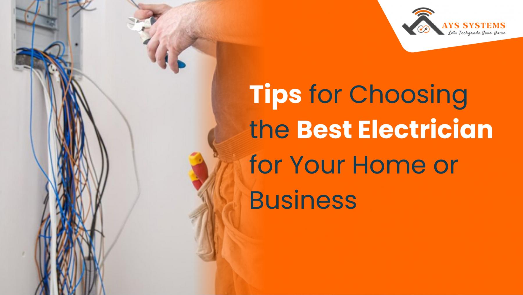 Tips for Choosing the Best Electrician for Your Home or Business