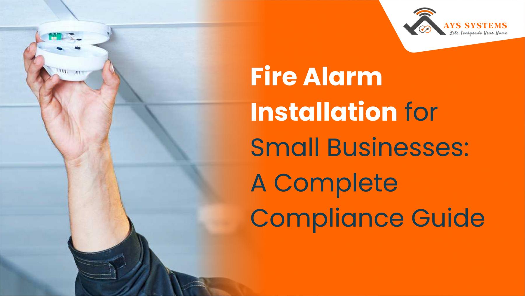 Fire Alarm Installation for Small Businesses: A Complete Compliance Guide