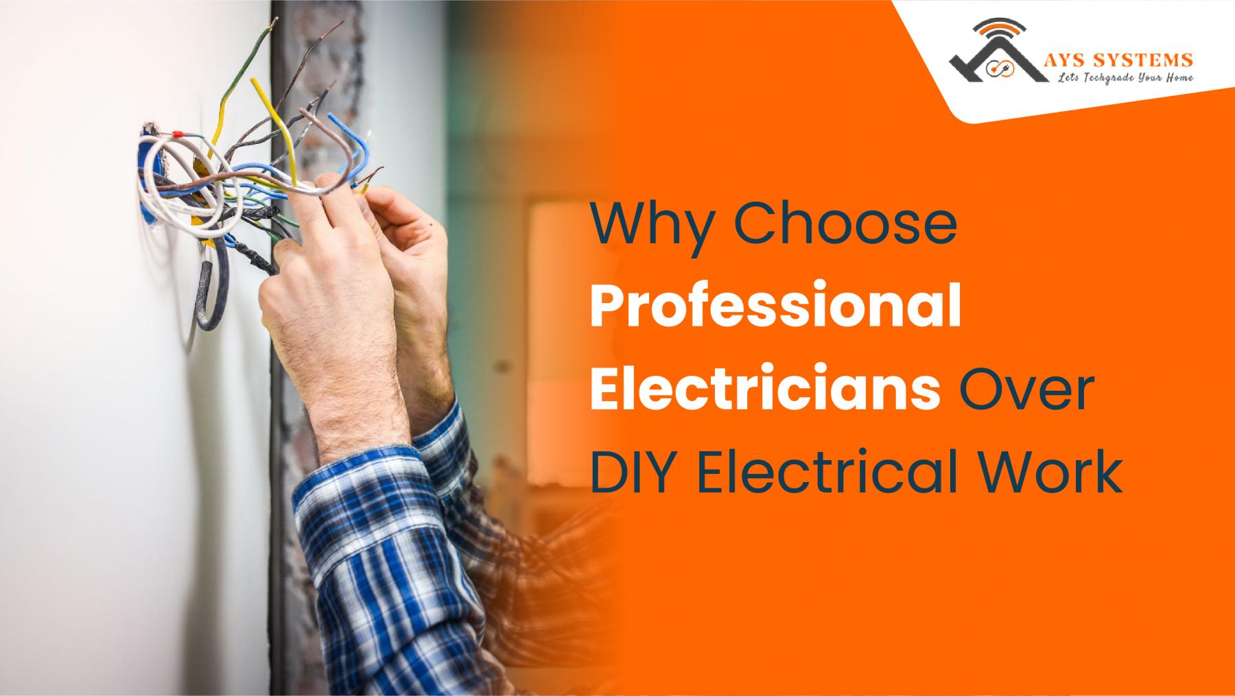 Why Choose Professional Electricians Over DIY Electrical Work