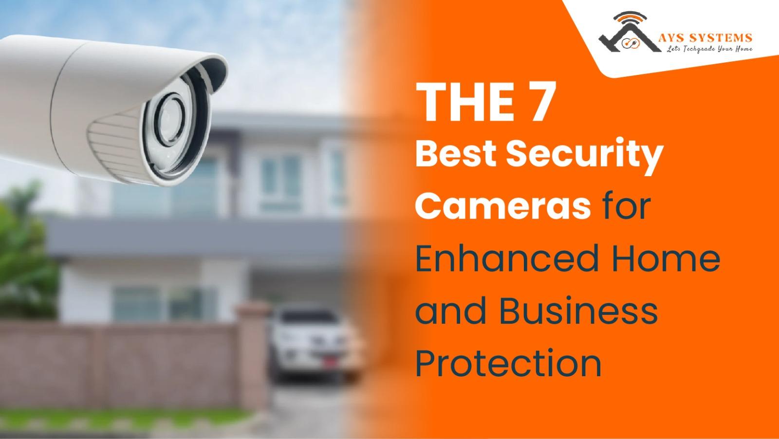 7 Best Security Cameras for Enhanced Home and Business Protection